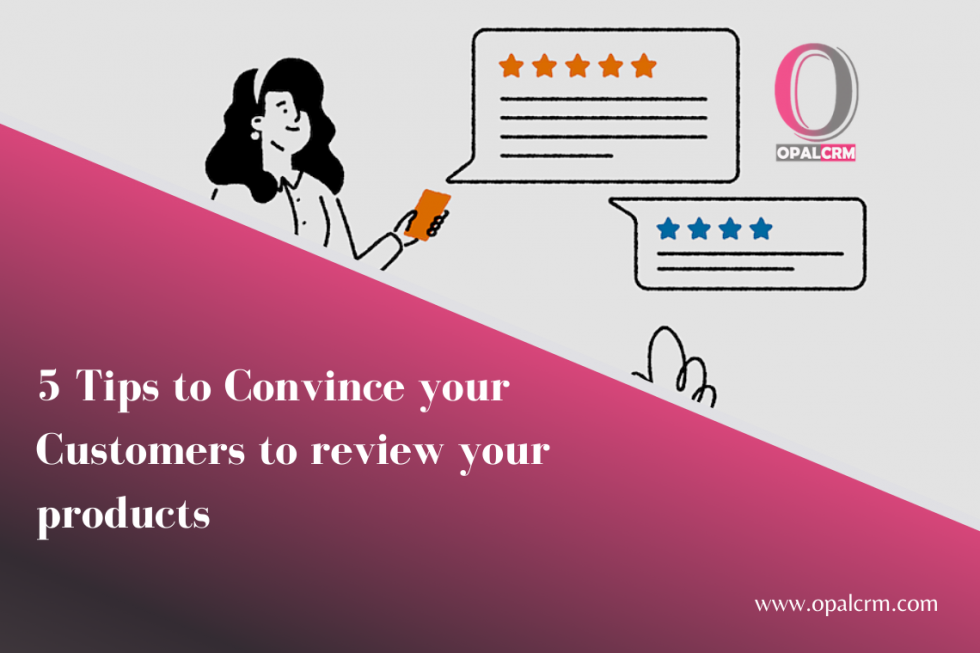 5 Tips to Convince your Customers to review your products - Opal CRM