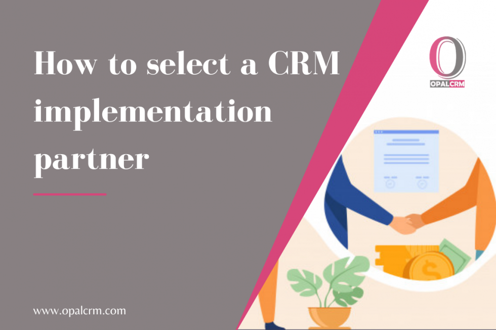 How to select a CRM implementation partner - Opal CRM How to select a CRM implementation partner - Opal CRM